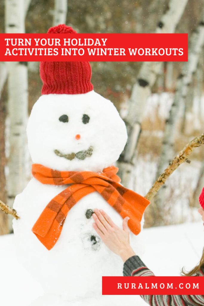 Turn Your Holiday Activities Into Winter Workouts Rural Mom